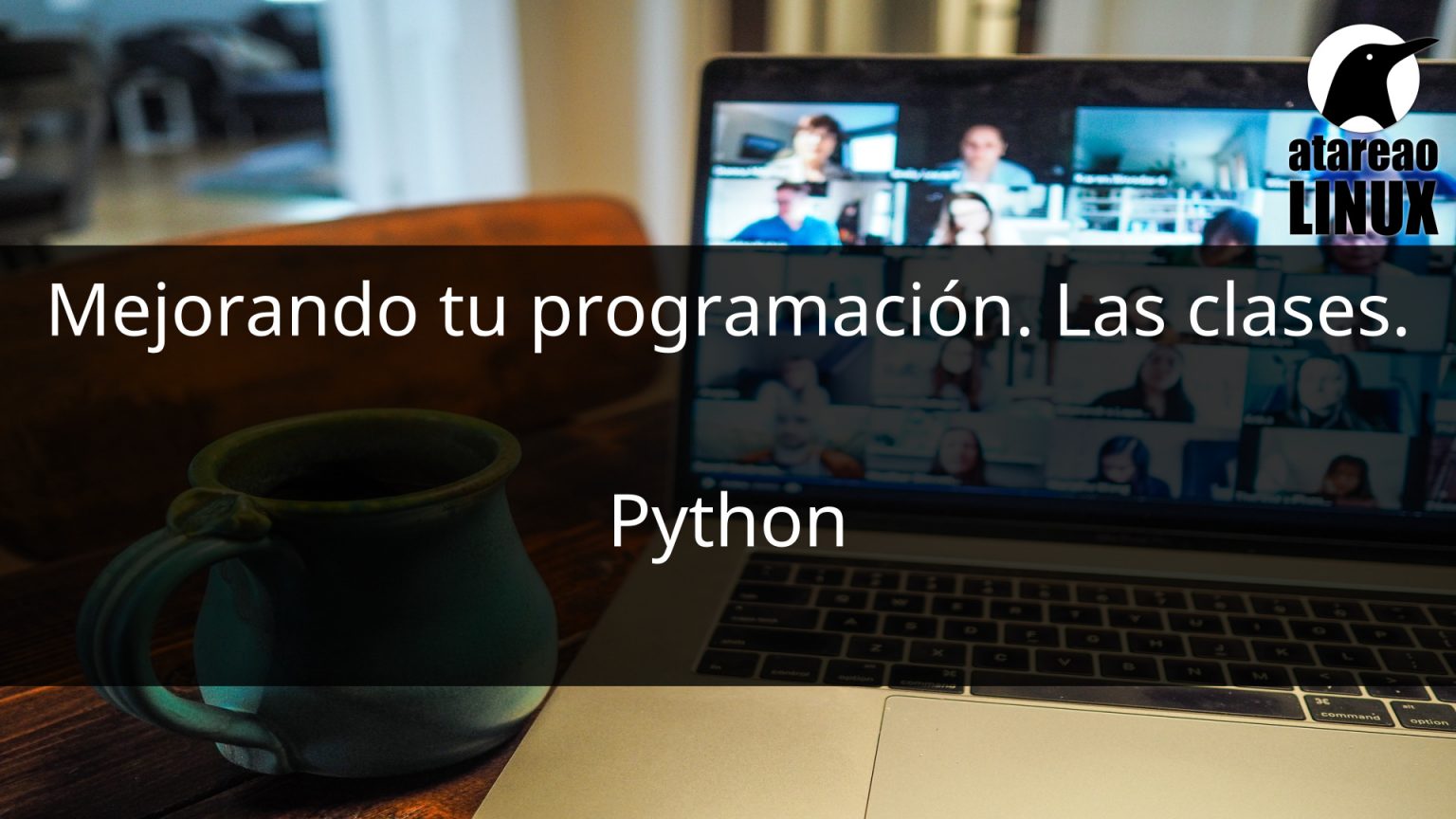 Mejorando Tu Programación Con Python Las Clases Atareao Con Linux