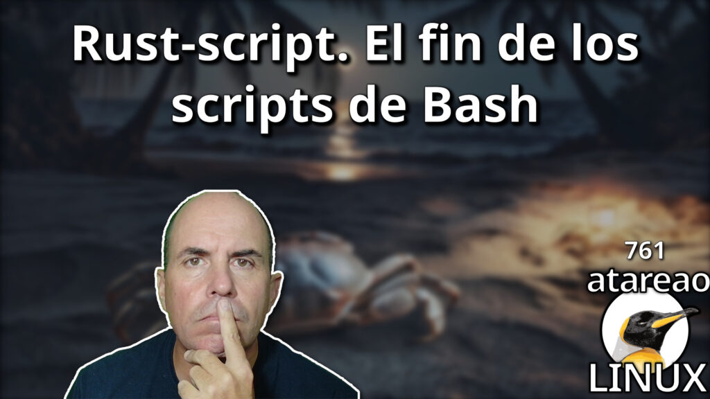 Rust-script. El fin de los scripts en Bash - atareao con Linux